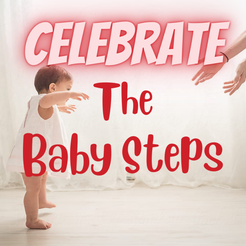 Celebrate The Baby Steps