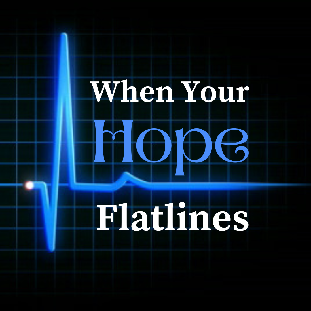 When Your Hope Flatlines